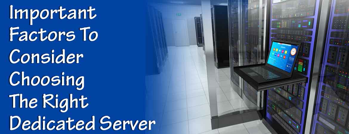 Important Factors To Consider Choosing The Right Dedicated Server