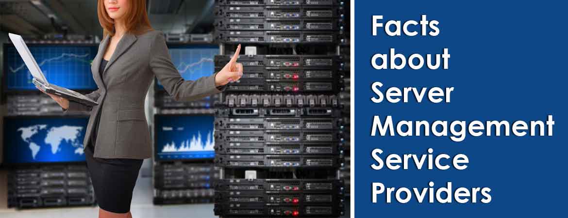 Facts about Server Management Service Providers Post - 24x7servermanagement